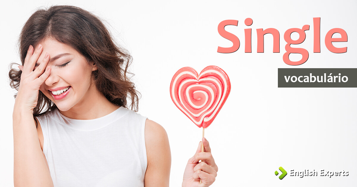 Ampliando o Vocabulário: SINGLE - English Experts