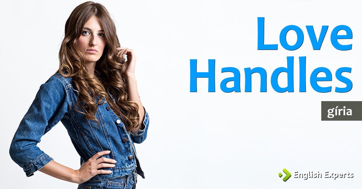Gíria: Love Handles - English Experts