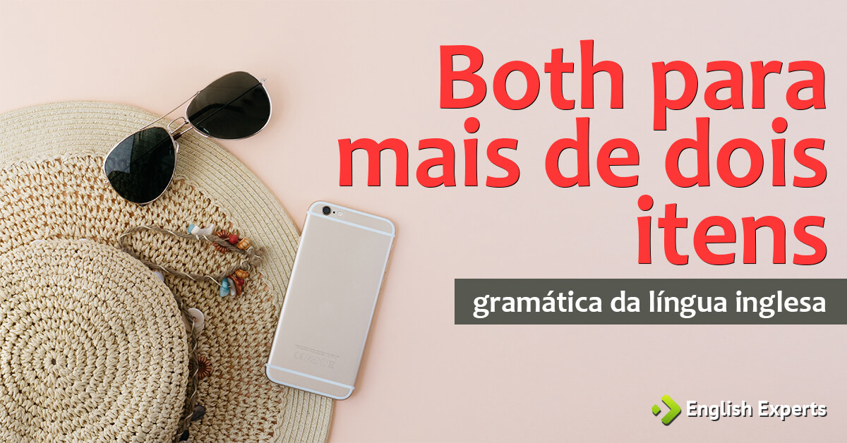 "Both" para mais de dois itens: Como usar? - English Experts