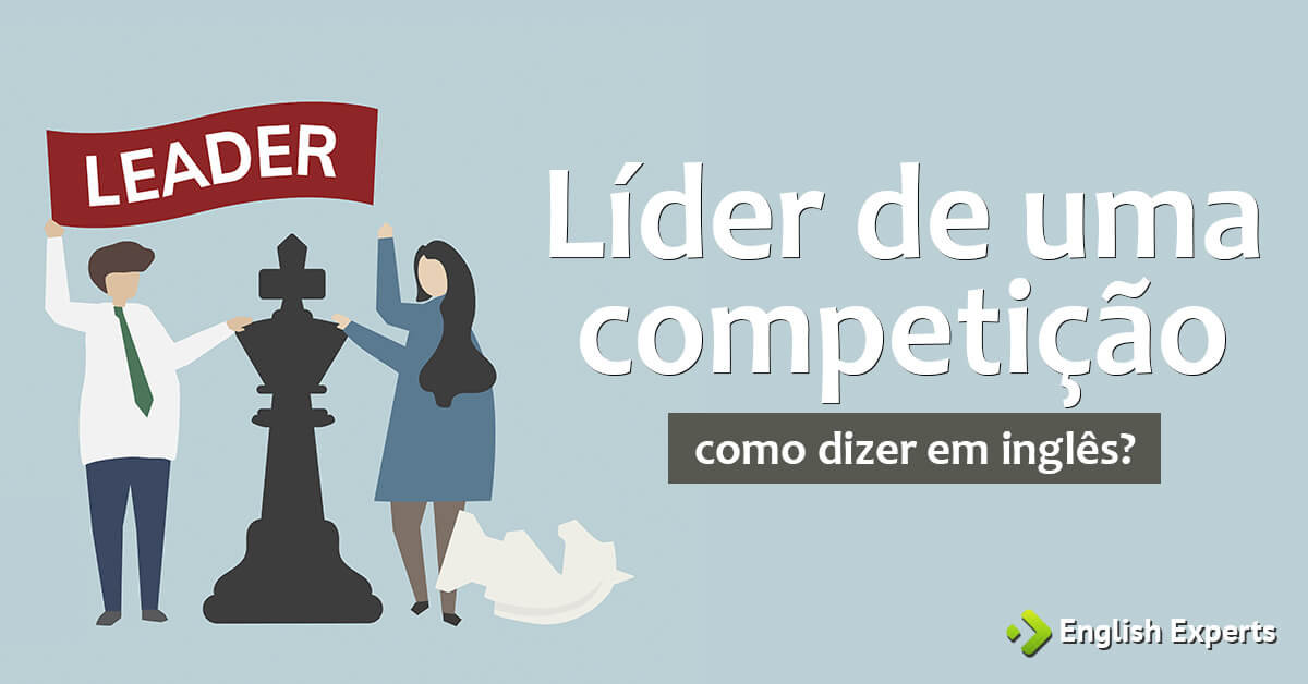 Como dizer "Líder de uma competição" em inglês - English Experts