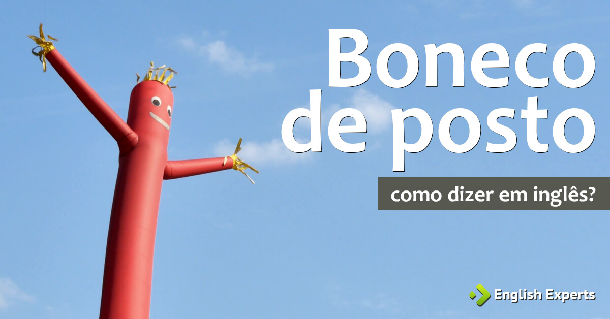 Como dizer "boneco de posto" em inglês - English Experts