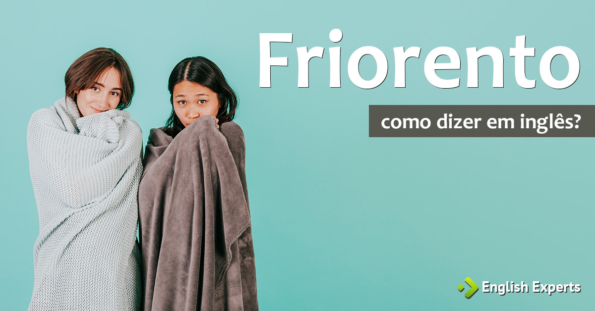 Como dizer "Friorento / Calorento" em inglês - English Experts