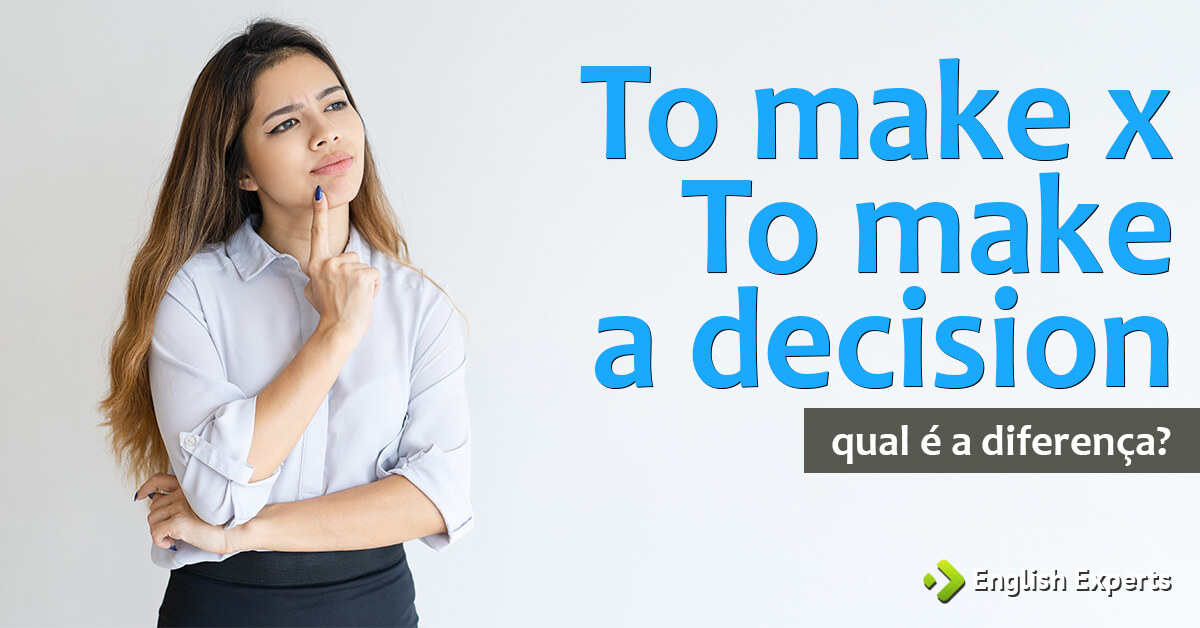 To make x To take (a decision): Qual é a diferença? - English Experts