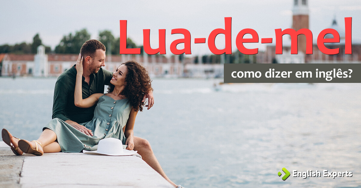 Como dizer "Lua-de-mel" em inglês - English Experts