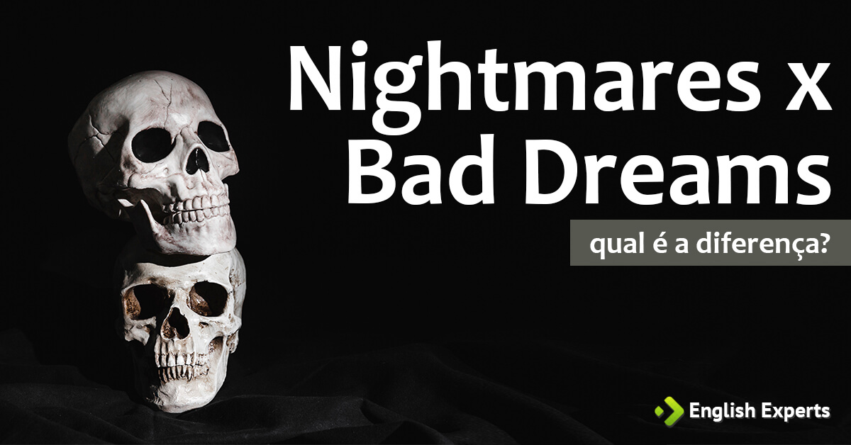 Nightmares x Bad Dreams: Qual é a diferença? - English Experts