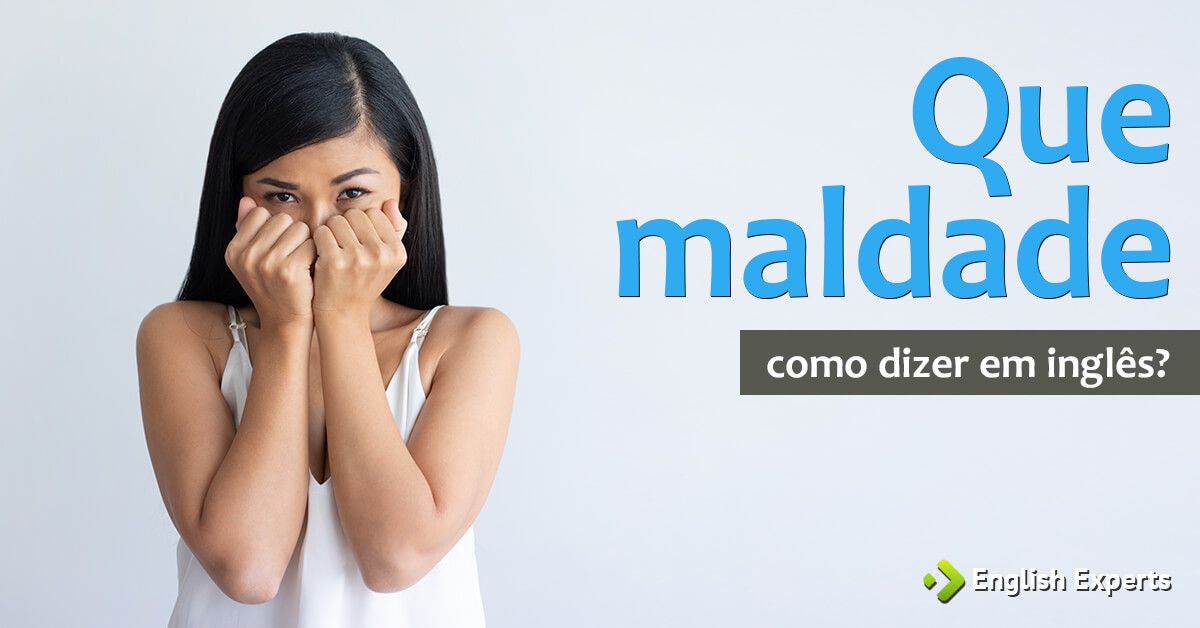 Como dizer "que maldade/isso é maldade" em inglês - English Experts