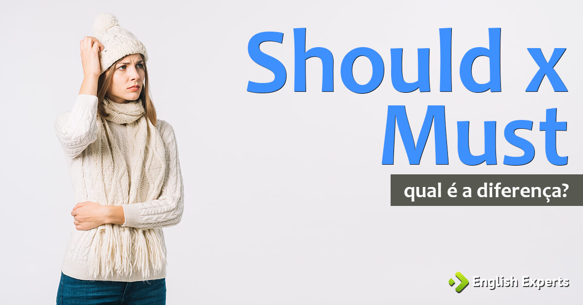 Should x Must: Qual a diferença - English Experts