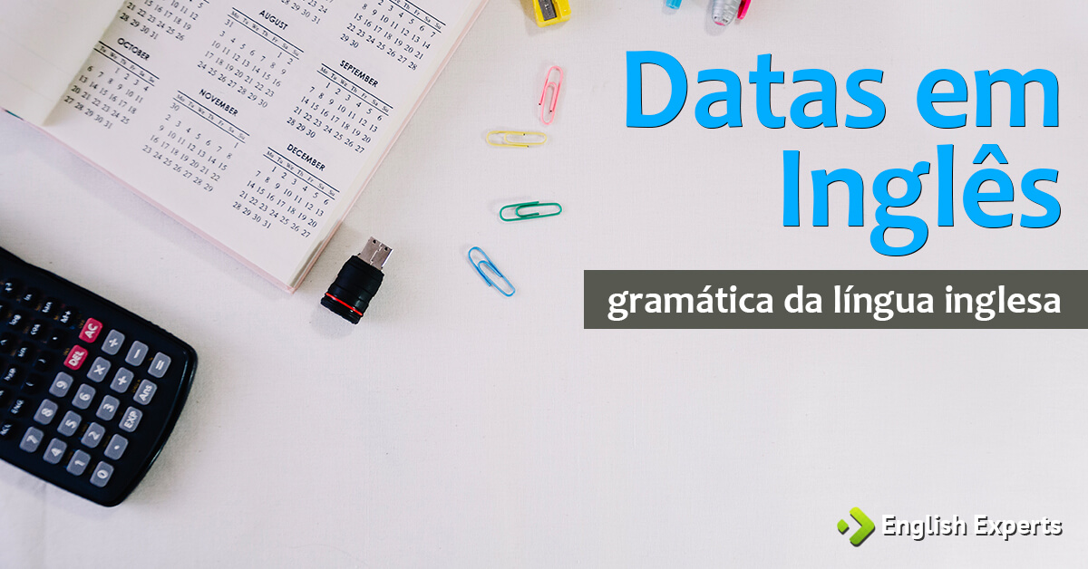 O Uso das Datas em inglês - English Experts