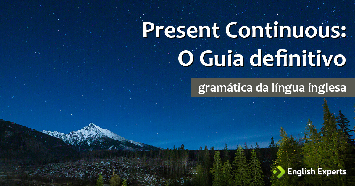 Presente Contínuo em Inglês – Present Continuous - English Experts