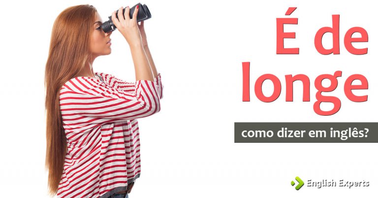 Como dizer “é de longe” em inglês - English Experts