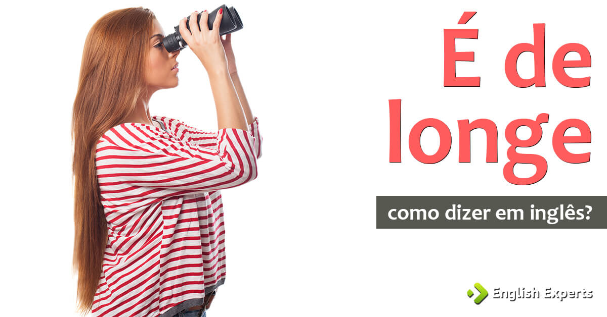 Como dizer “é de longe” em inglês - English Experts
