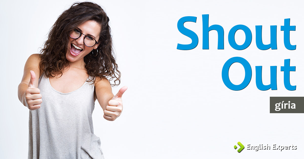 Gíria: Shout Out - English Experts
